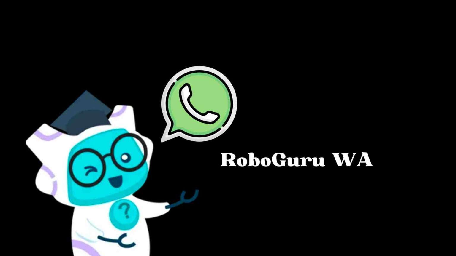 Apa Itu Roboguru WA, Syarat, serta Cara Menggunakannya